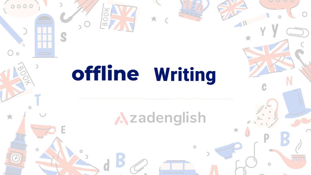 Offline Writing – آموزش زبان انگلیسی با علی میرزايي آزاد